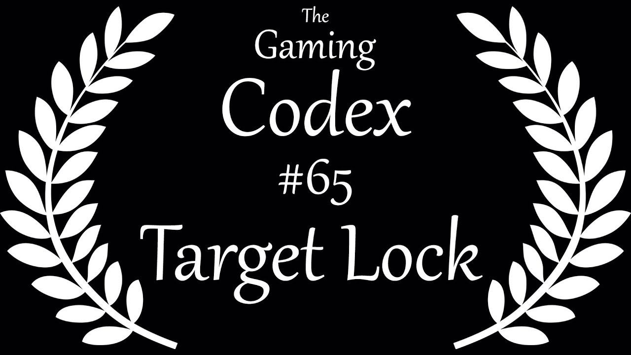 The Gaming Codex #65: Target Lock - YouTube