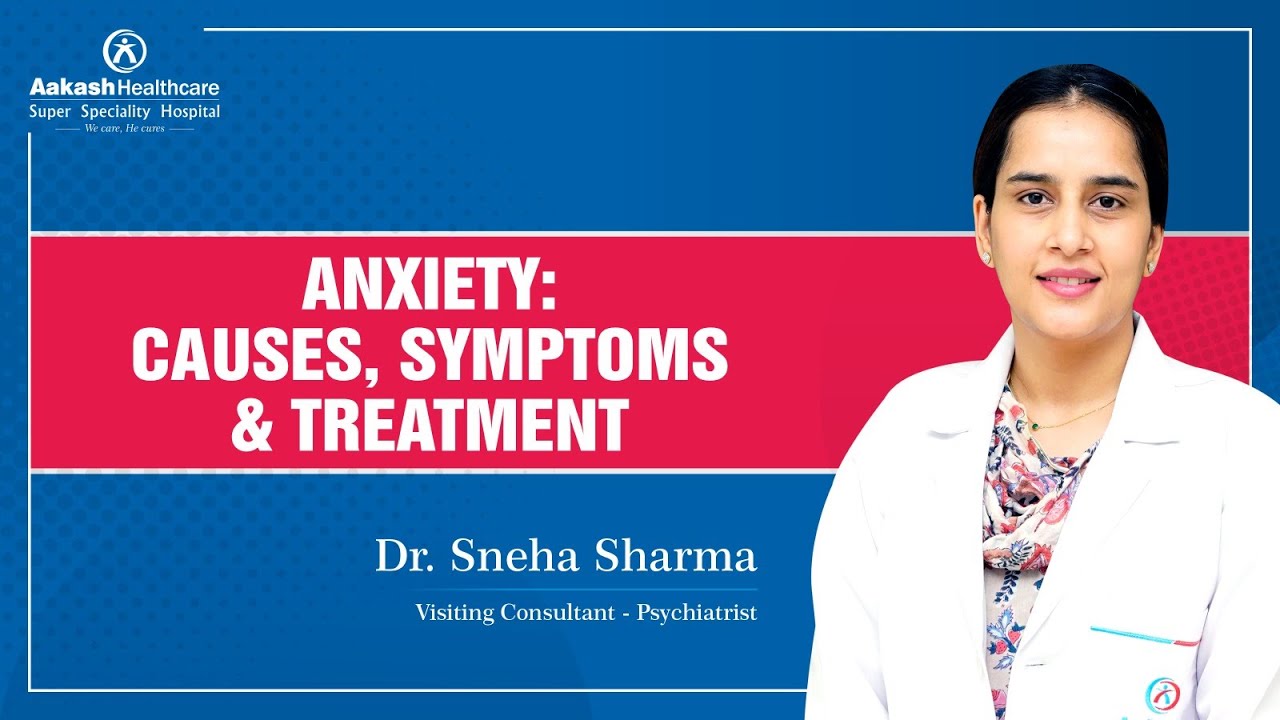 Anxiety : Causes, Symptoms & Treatments | Dr. Sneha Sharma | Aakash ...