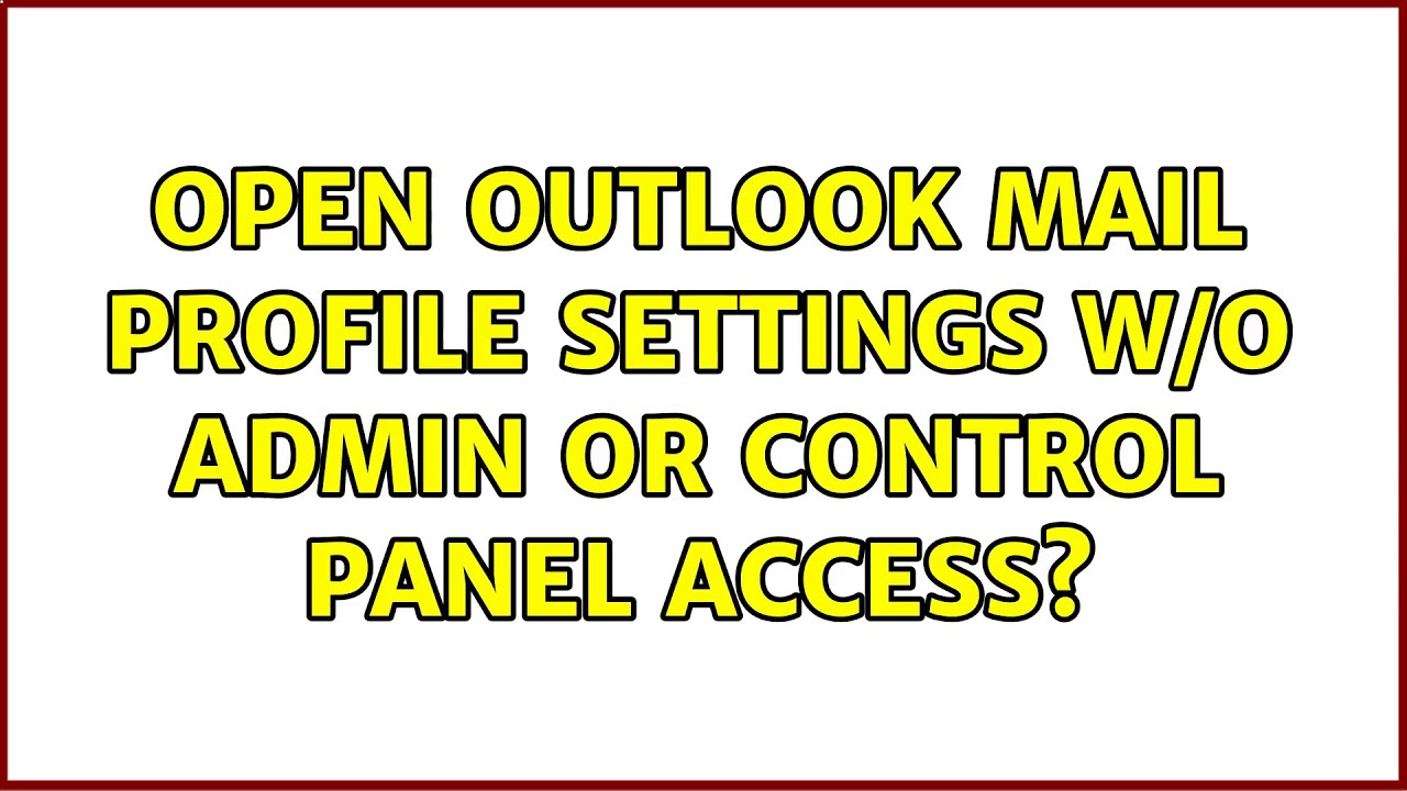 Open Outlook Mail Profile settings w/o admin or Control Panel access ...