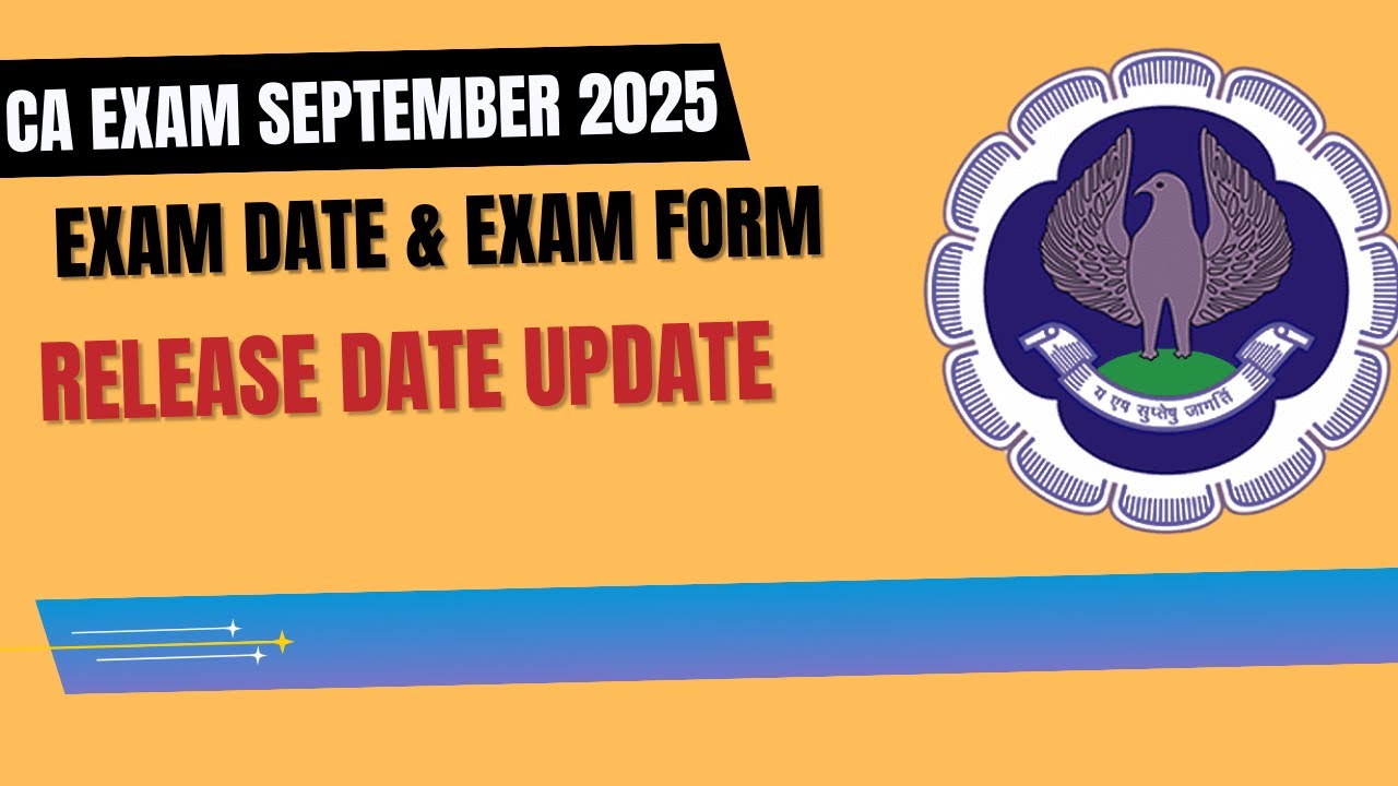 CA Exam September 2025 Exam Date & Exam Form | Release Date Updated ...