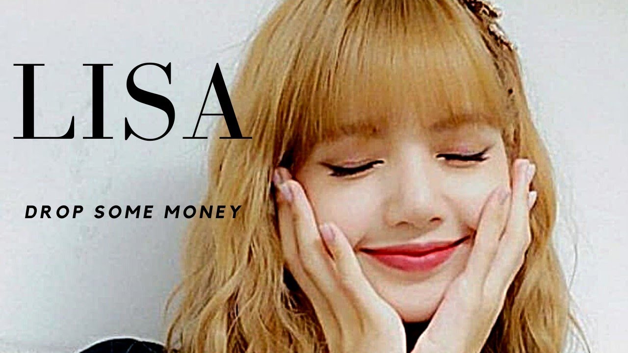 LISA X DROP SOME MONEY EDIT LISA EDIT - YouTube