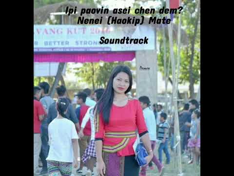 Ipi paovin asei chen dem (Soundtrack) Nenei (Haokip) Mate