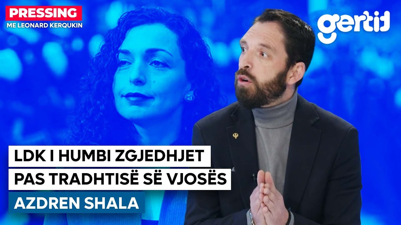 LDK i humbi zgjedhjet pas tradhtisë së Vjosës - Azdren Shala | Pressing ...