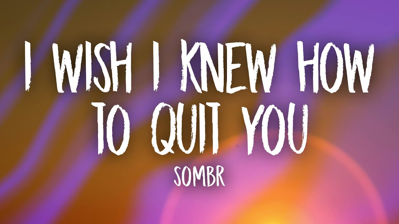 sombr - i wish i knew how to quit you (lyrics) - YouTube