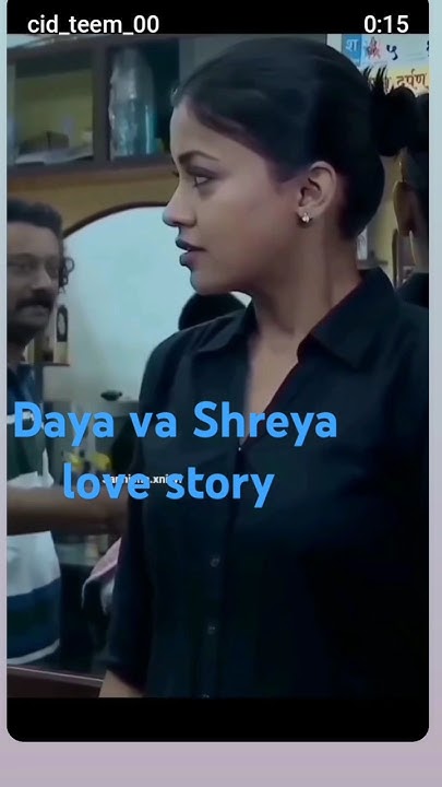 दया व श्रेया की लव स्टोरी।। Daya v Shreya love story#abhijeet #shreya #daya #daya_tent_housh ...