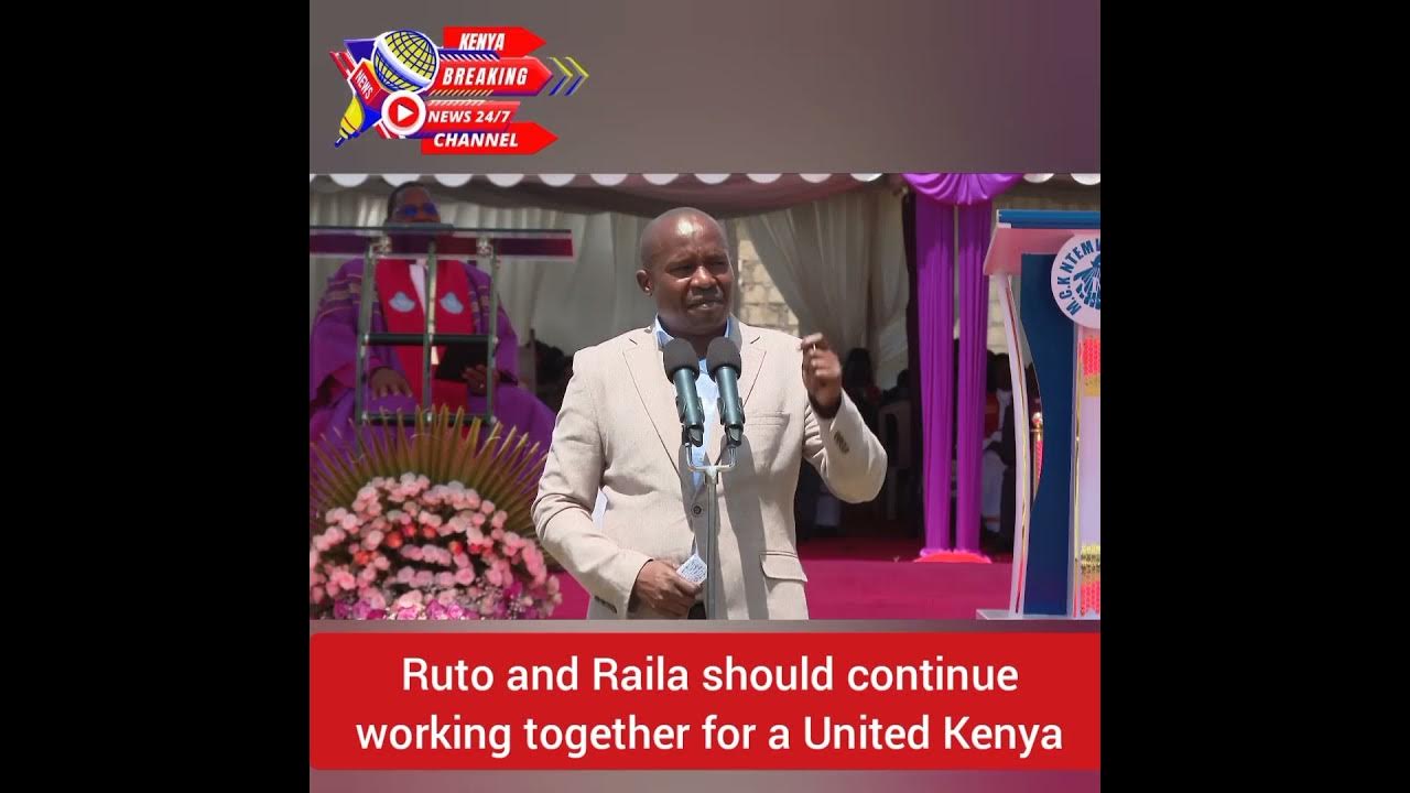 President William Ruto and Raila Odinga should continue working together for a United Kenya - DP ...
