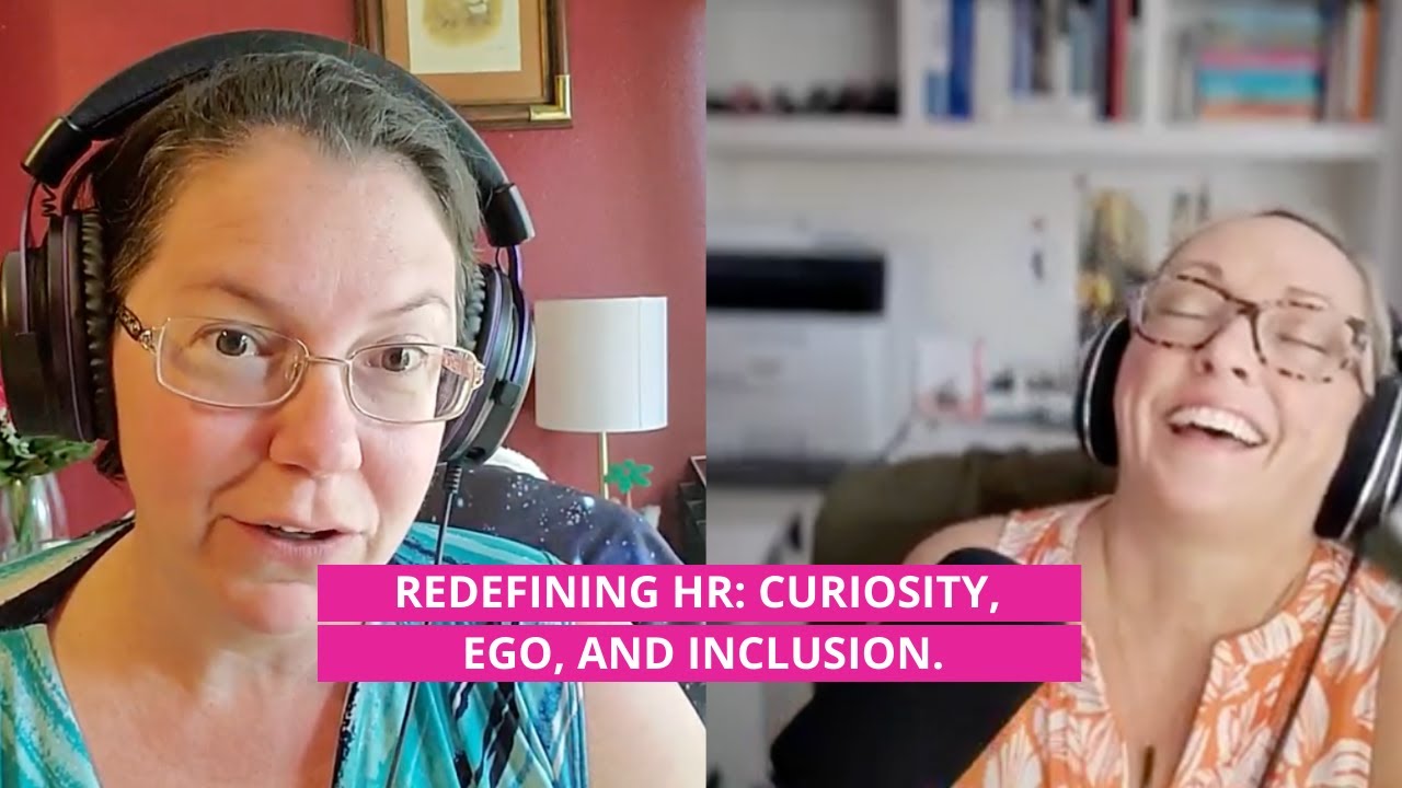 Redefining HR: Curiosity, Ego, and Inclusion. - YouTube
