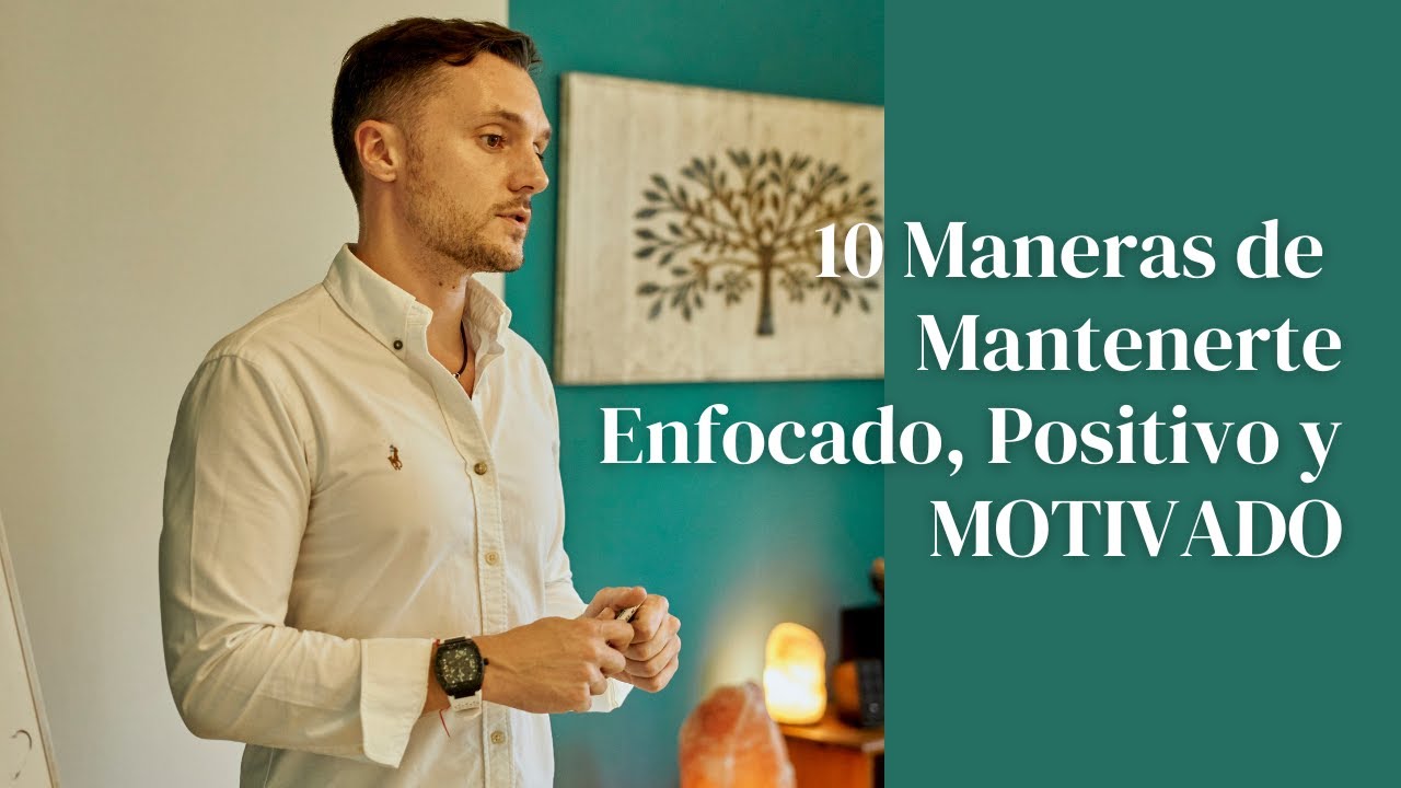 10 maneras de mantenerte SIEMPRE motivado enfocado y positivo - YouTube