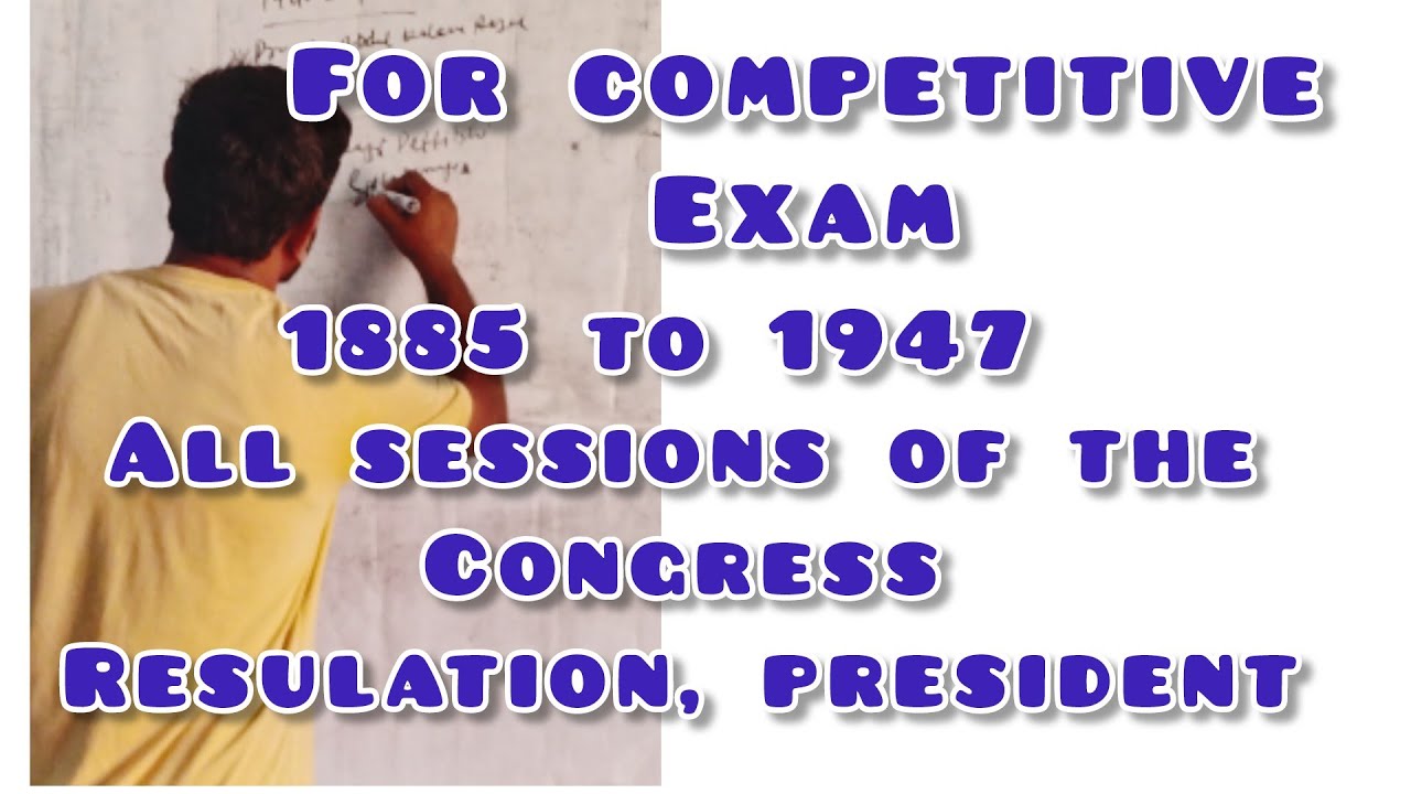 1885 to 1947 all sessions , importance, president of the Indian ...