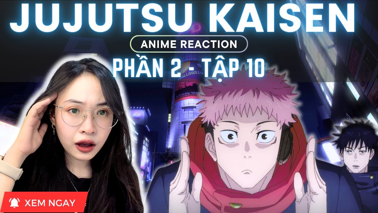 《ANIME REACTION》 Jujutsu Kaisen Ss2-Ep 10. Megumi "tương tác" Yuji vì ...