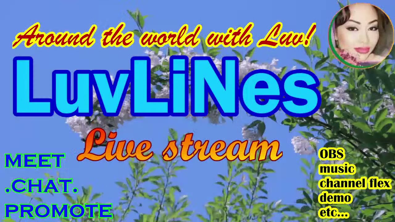 LuvLiNes Live Stream Around the World with luv, channel flex - YouTube