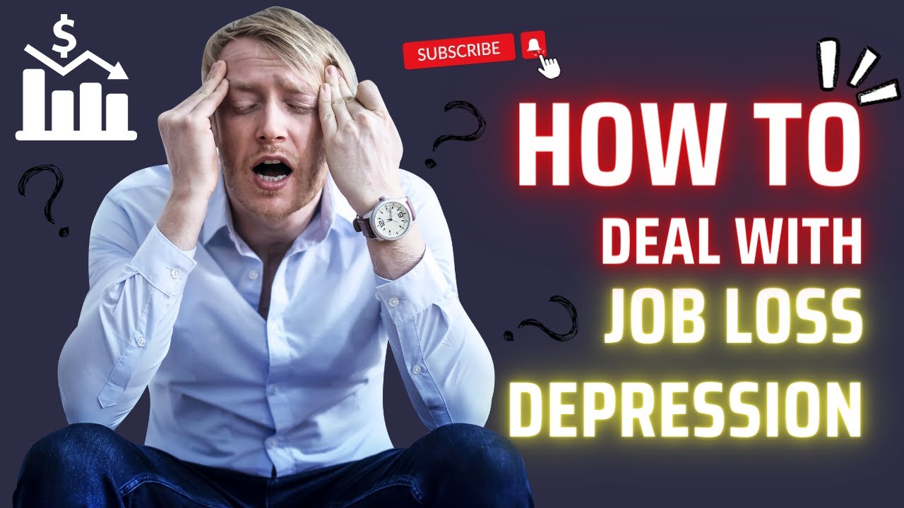 How to Deal with Job Loss Depression | 9 Symptoms with Best Practical ...