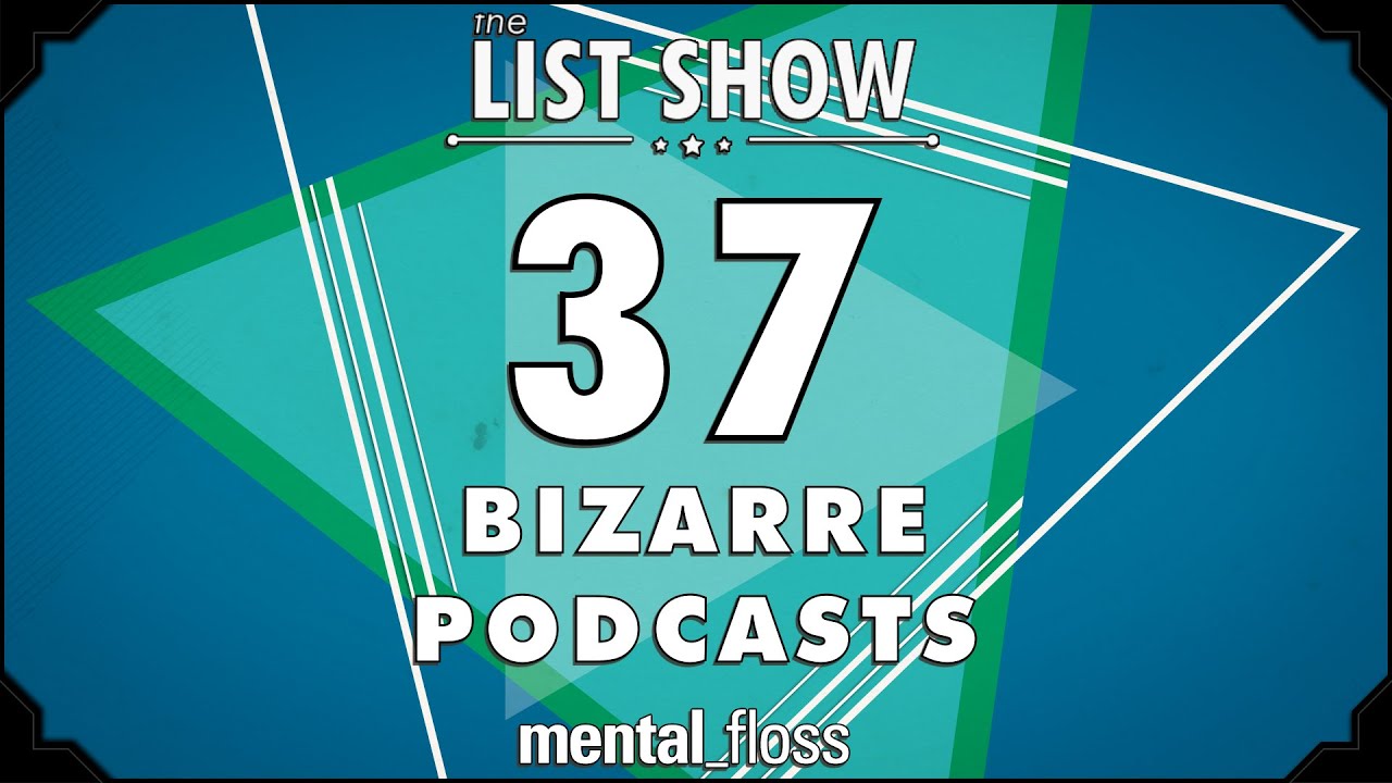 37 Bizarre Podcasts - mental_floss List Show Ep. 411 | Mental Floss ...
