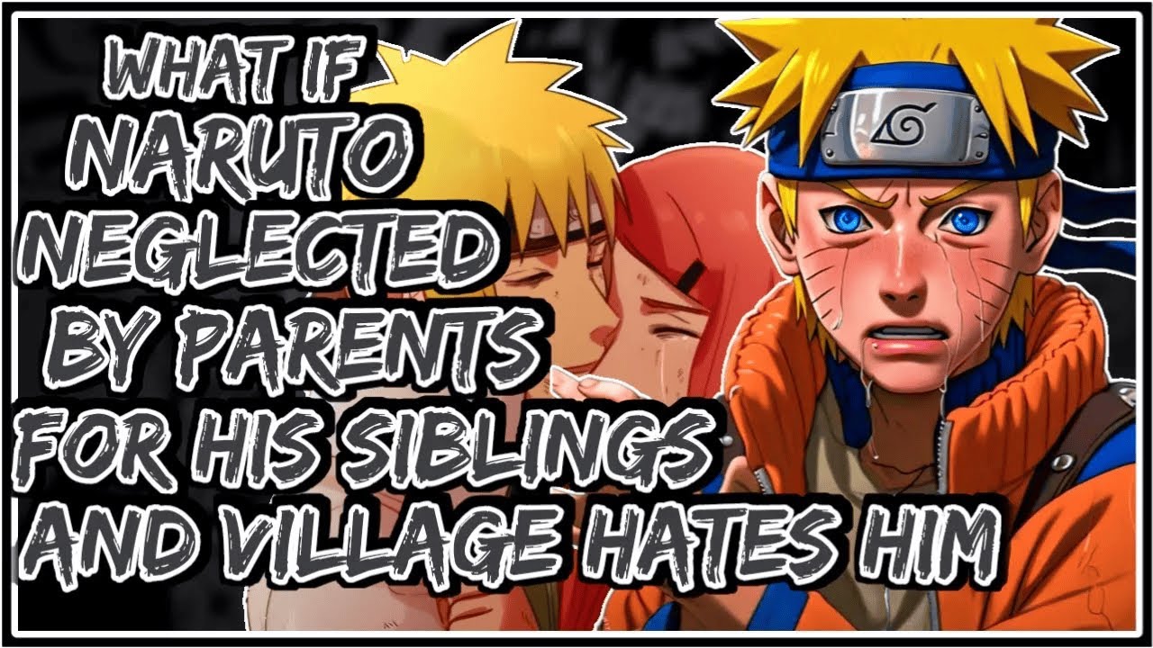 What If Naruto Neglected By Parents For His Siblings And Villagers ...