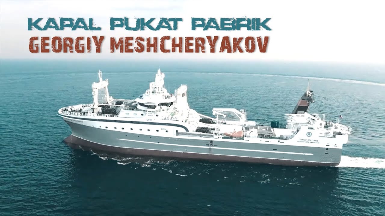 Kapal Pukat Pabrik Modern - GEORGIY MESHCHERYAKOV - YouTube