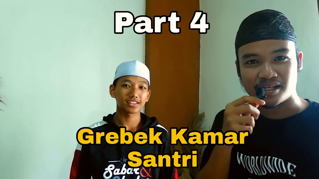 GREBEK KAMAR SANTRI PART 4 - YouTube