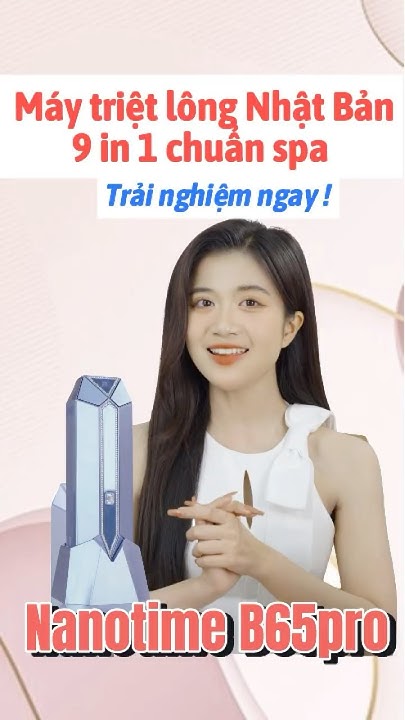 Mua phải máy triệt lông rẻ tiền mà kém chất lượng, vô cùng thất vọng? Hãy thử Nanotime B65pro😍😊💖 ...