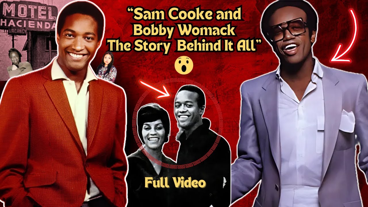 Sam Cooke and Bobby Womack The STORY Behind It All | The Ultimate ...