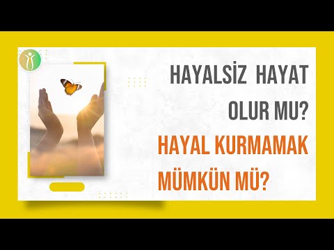 Hayalsiz Hayat Olur mu? Hayal Kurmamak Mümkün mü?