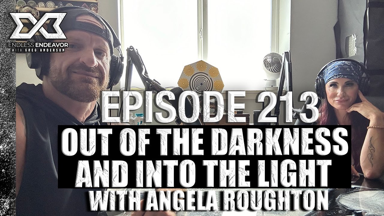 EP 213 Out of the Darkness & Into the Light Angela Roughton. Endless ...