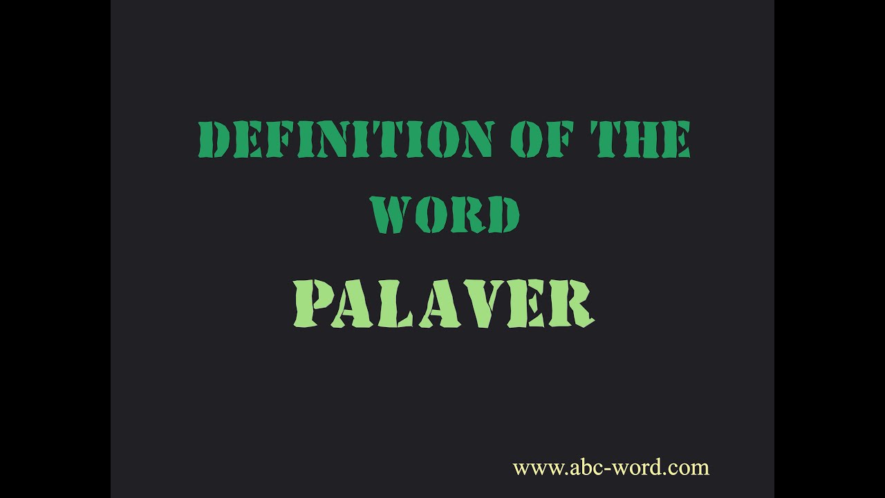 Definition of the word "Palaver" - YouTube