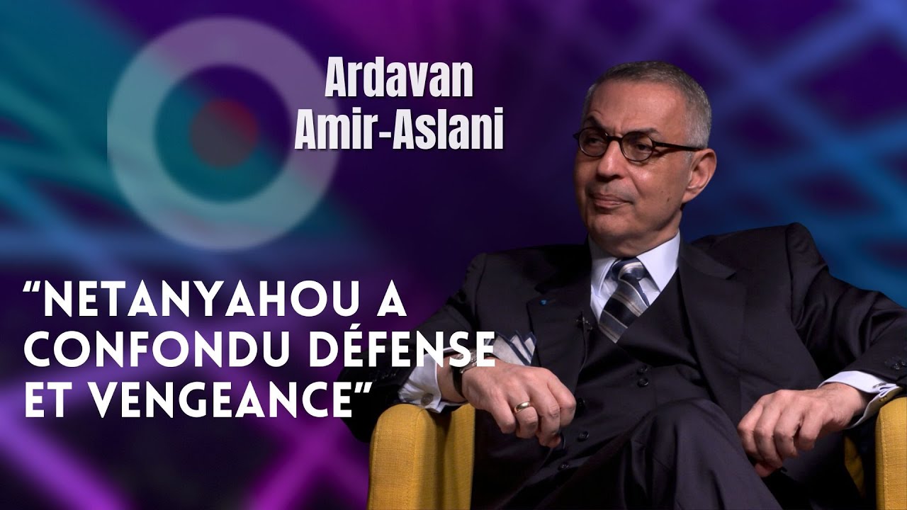 ARDAVAN AMIR-ASLANI : "NETANYAHOU A CONFONDU DÉFENSE ET VENGEANCE ...