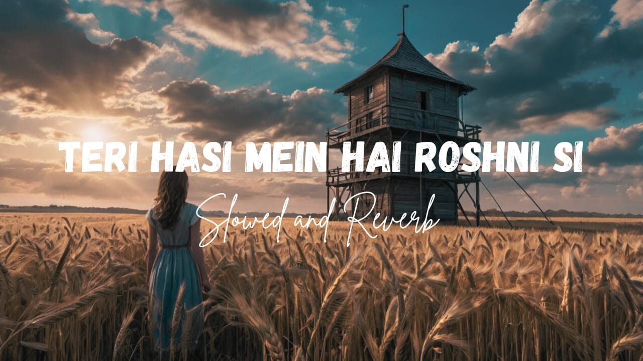 Teri Hasi Mein Hai Roshni Si | New Song | Slowed and Reverb | New Hindi ...