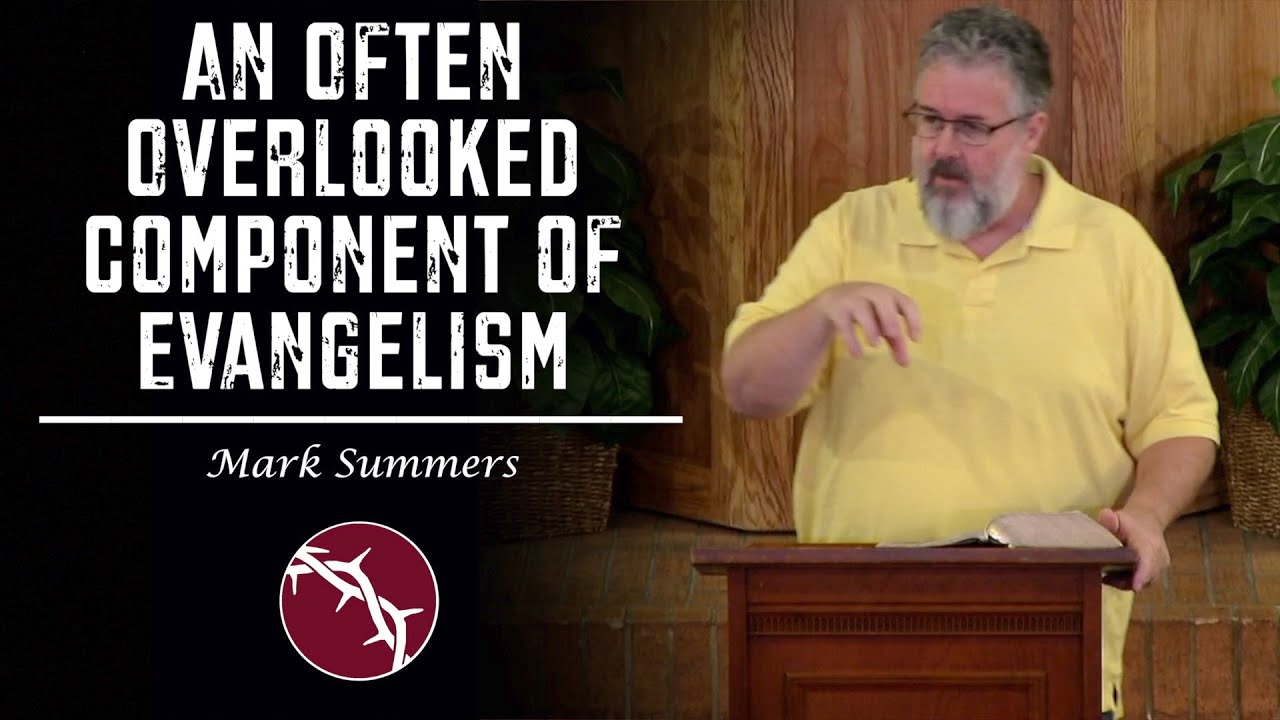 Mark Summers - An Often Overlooked Component in Evangelism - YouTube