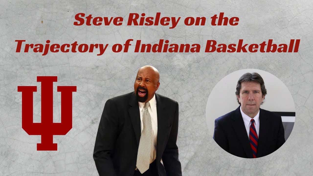 Steve Risley on the Trajectory of Indiana Basketball - YouTube