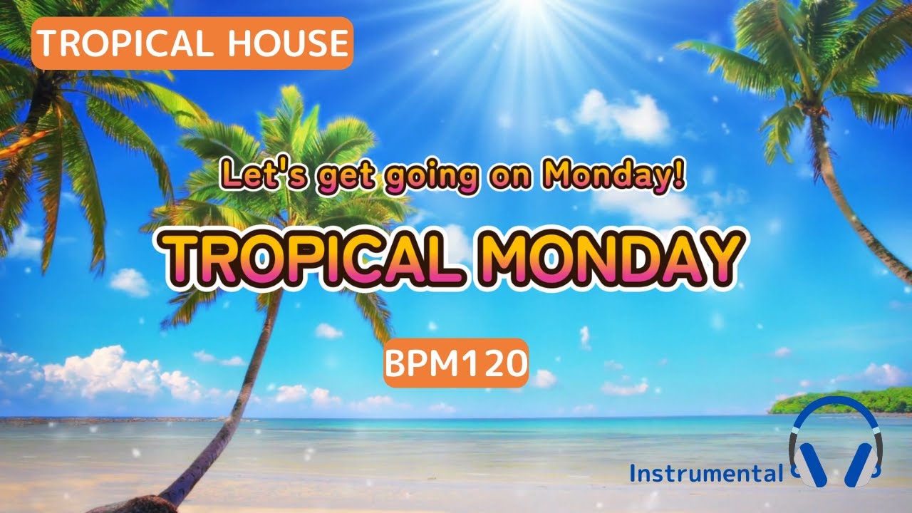 TROPICAL MONDAY【トロピカルハウスMUSIC・元気が出る・BPM120・トレーニングジムのBGM】 - YouTube
