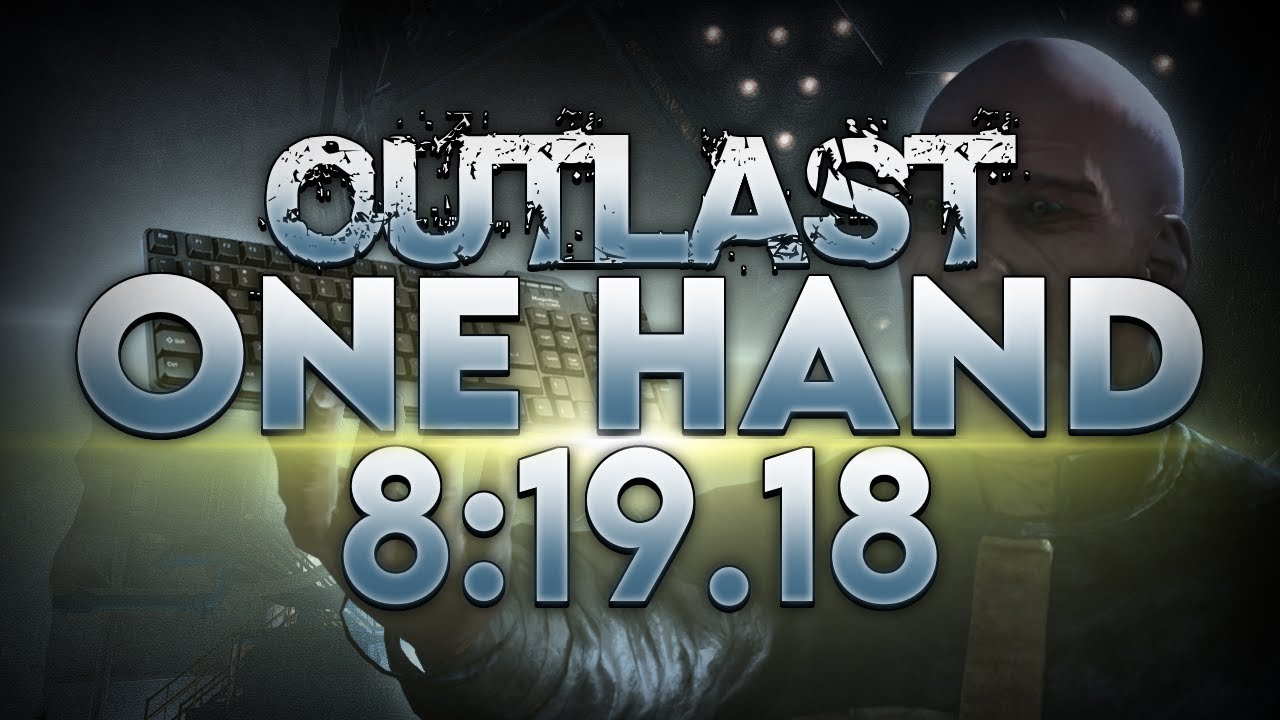 OUTLAST ANY% BUT WITH ONE HAND IN UNDER 8 MINUTES AND 20 SECONDS ...
