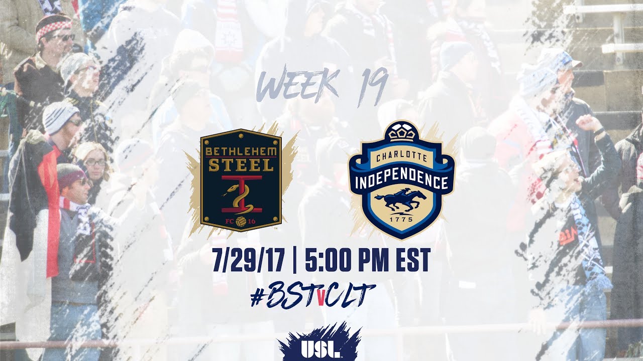 USL LIVE - Bethlehem Steel FC vs Charlotte Independence 7/29/17 - YouTube