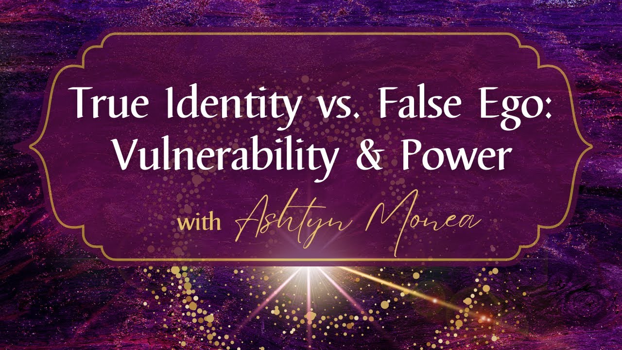 True Identity vs. False Ego: Vulnerability & Power - YouTube