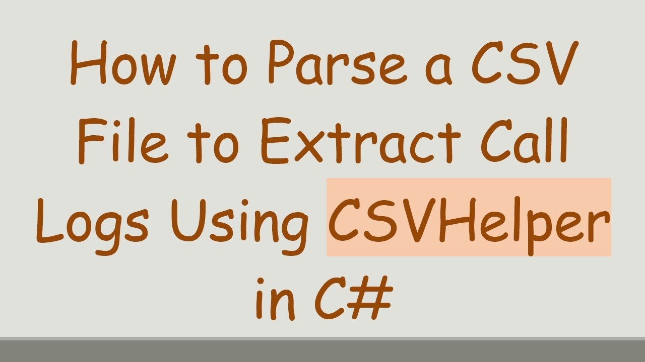 How To Parse A Csv File To Extract Call Logs Using Csvhelper In C 4290