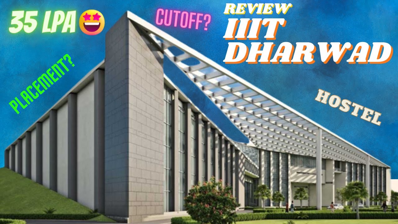 IIIT DHARWAD DETAILED REVIEW | CUTOFF 2023 | PLACEMENT | HOSTEL | FEE ...