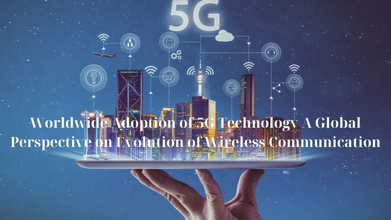 Worldwide Adoption of 5G Technology A Global Perspective on Evolution ...