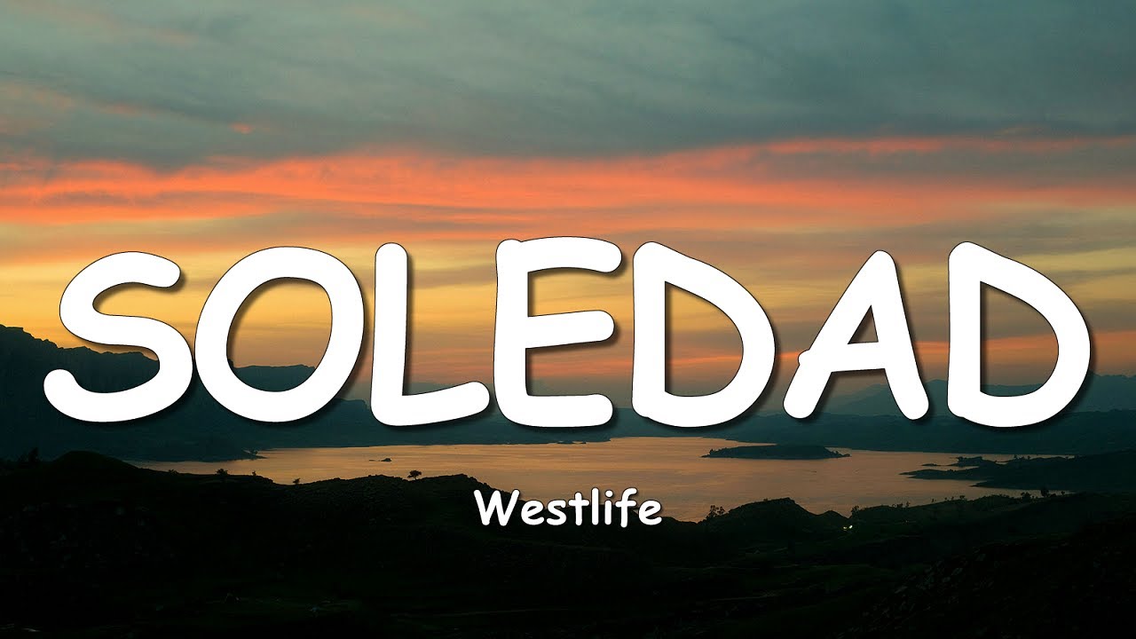 Westlife - Soledad (Lyrics) - YouTube