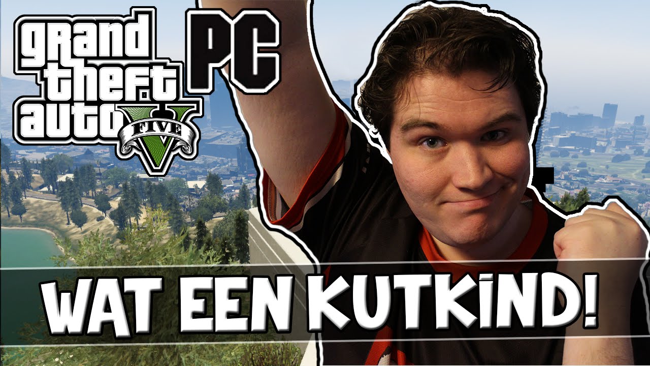 "Wat een KUTKIND!" - GTA 5 PC Editie - Aflevering 4 - YouTube
