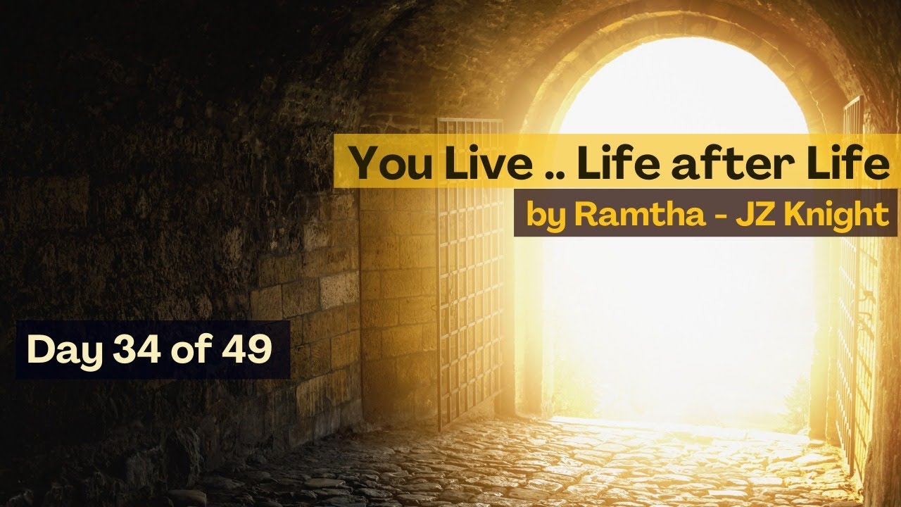 Day 34 - You Live .. Life after Life by Ramtha - JZ Knight - YouTube