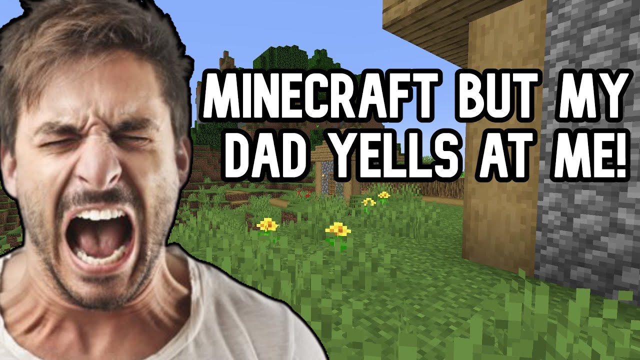 Minecraft, But My Dad Yells At Me is Actually Funny... - YouTube