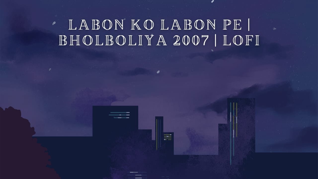 Labon ko Labon Pe Bholbolaiya 2007 Lo Fi Romantic 3AM - YouTube