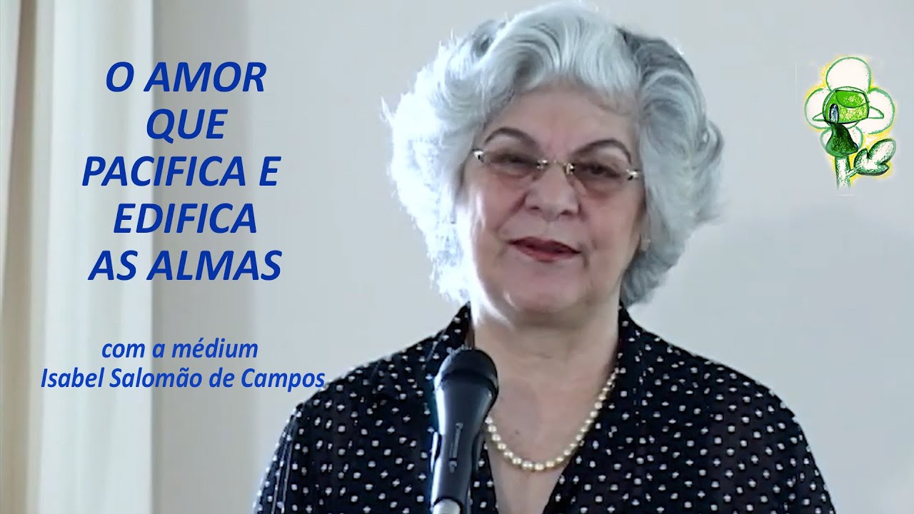 O AMOR QUE PACIFICA E EDIFICA AS ALMAS -- com a médium Isabel Salomão de Campos - YouTube