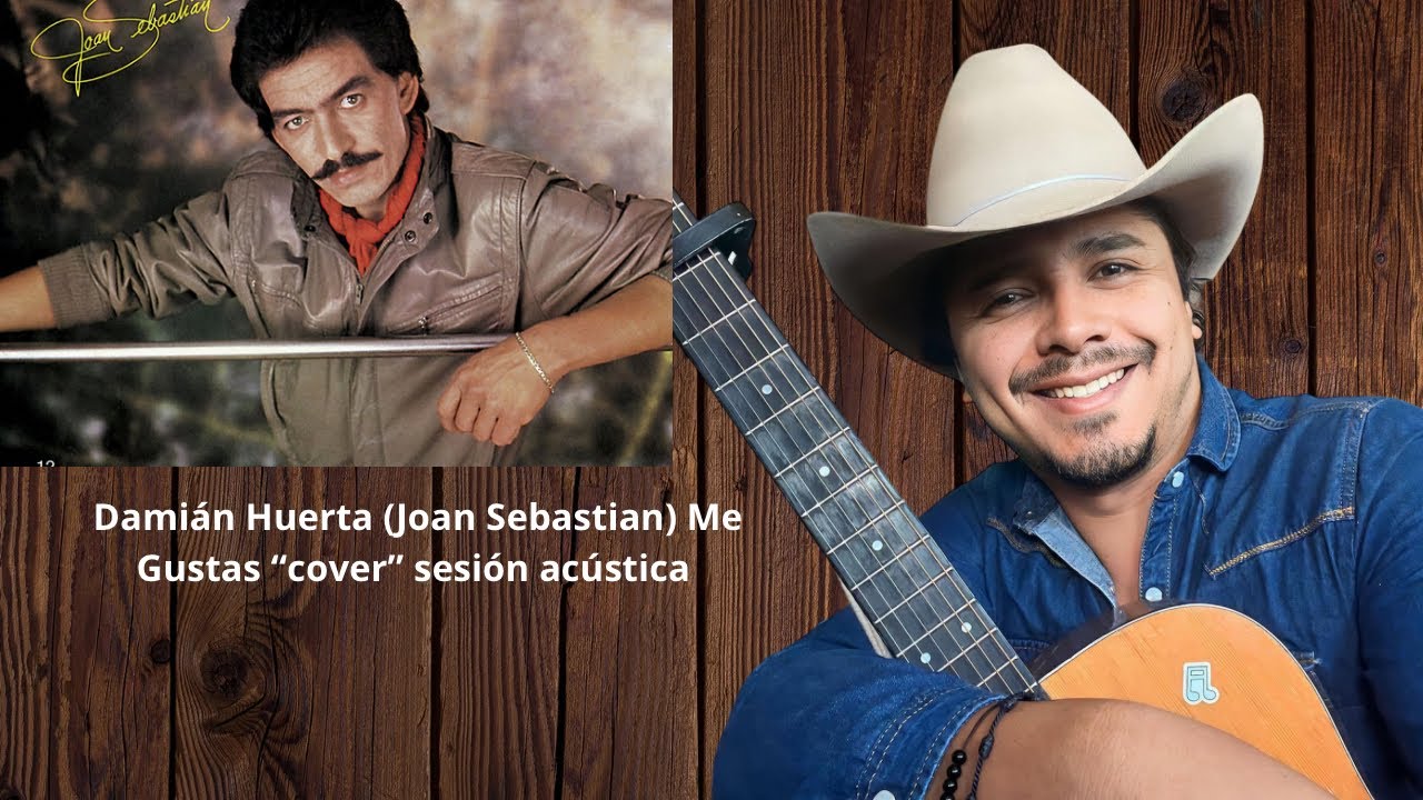 Damian Huerta (Joan Sebastian) Me Gustas “cover” @JoanSebastianOficial ...
