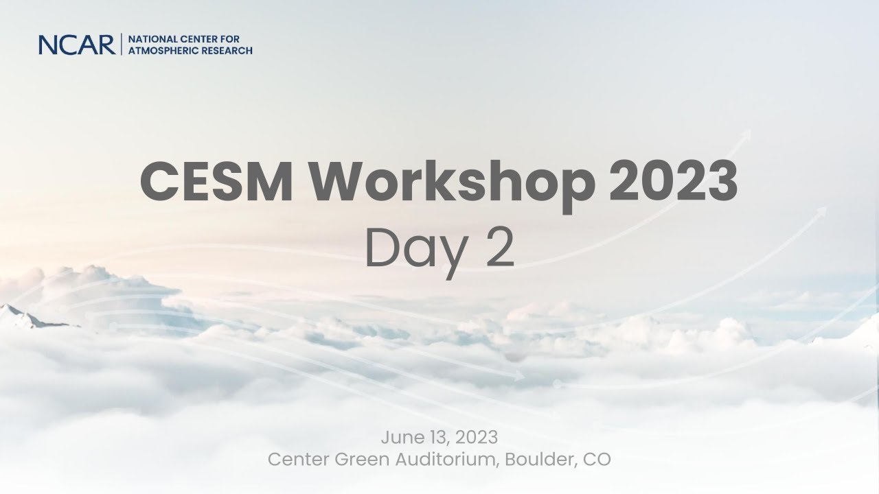 2023 CESM Workshop - Day 2 - Atmosphere Model & Whole Atmosphere - YouTube