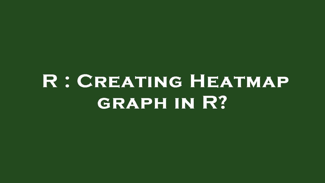 R : Creating Heatmap graph in R? - YouTube