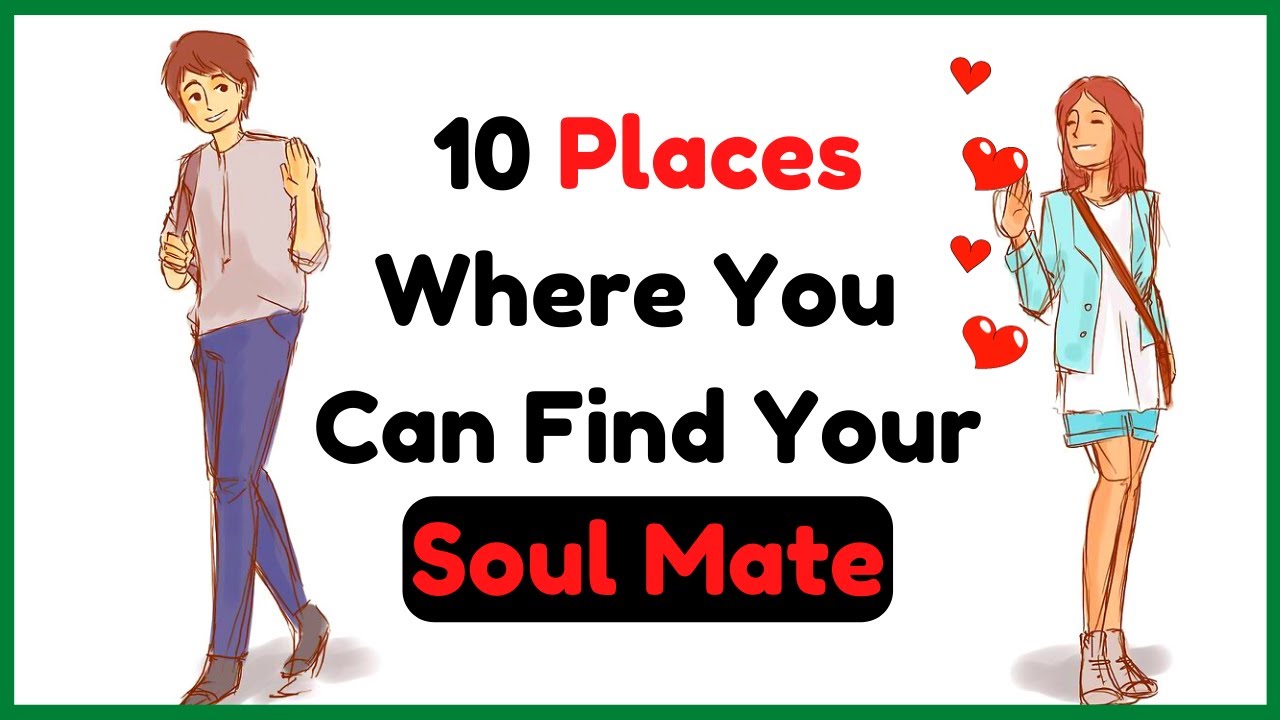 Best 10 Places Where You Can Find Your Soul Mate | Relationship Advice ...