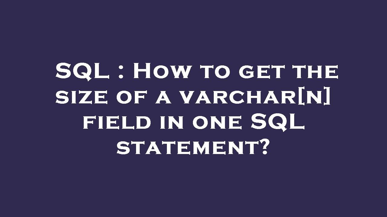 Sql How To Get The Size Of A Varchar N Field In One Sql Statement Youtube