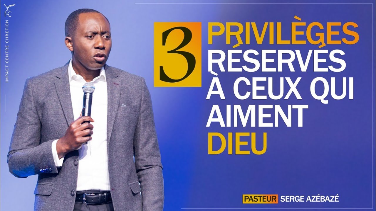 TROIS PRIVILÈGES RÉSÉRVÉS À CEUX QUI AIMENT DIEU - Ps Serge AZÉBAZÉ ...