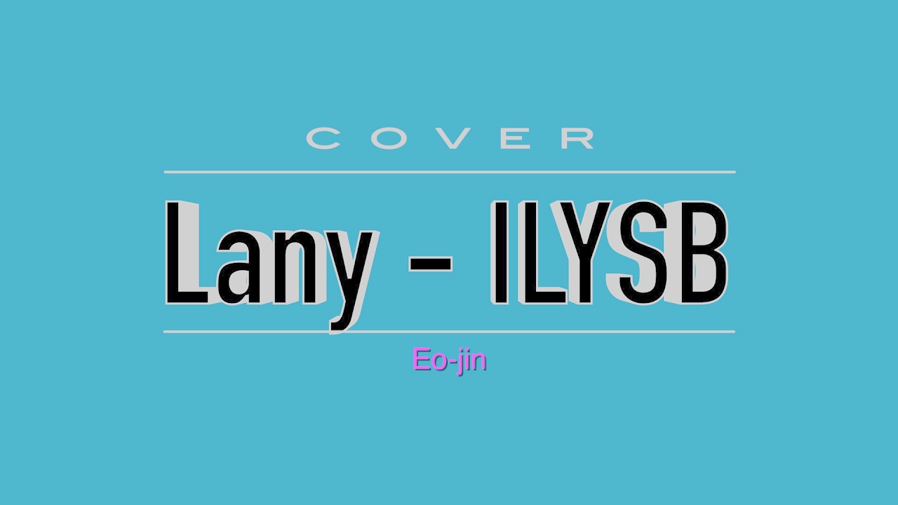 【Cover】 LANY - ILYSB - YouTube