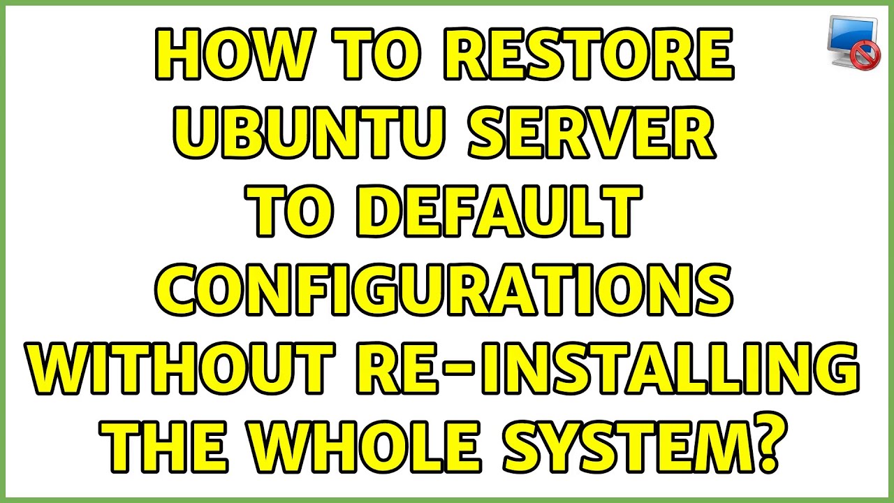 How To Restore Ubuntu Server To Default Configurations Without Re how-to-restore-ubuntu-server-to-default-configurations-without-re